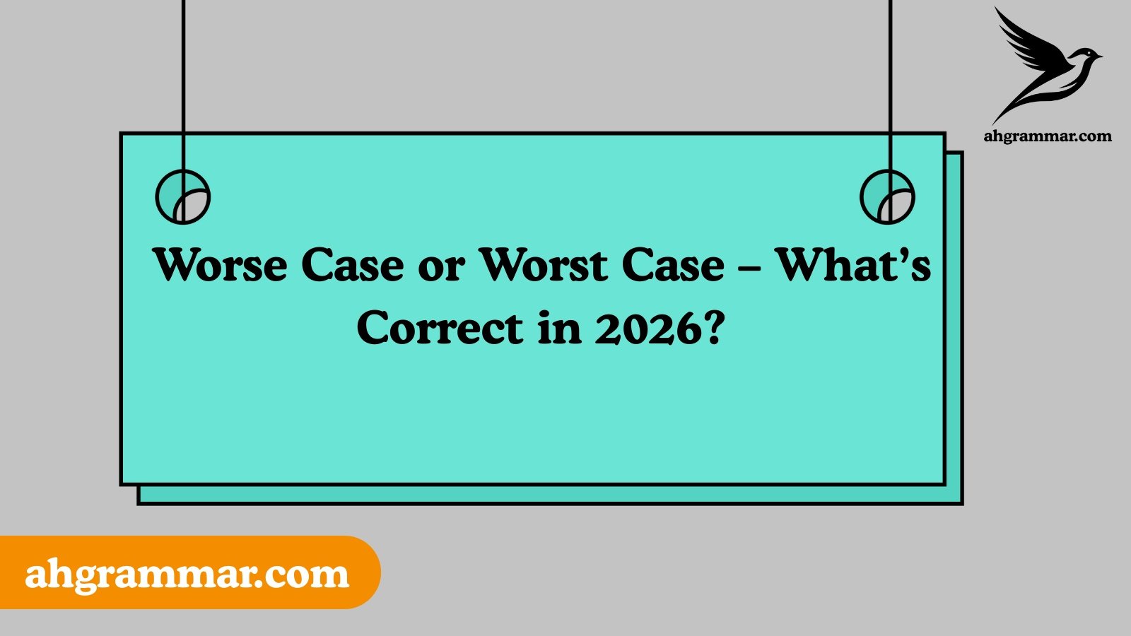 Worse Case or Worst Case – What’s Correct in 2026?