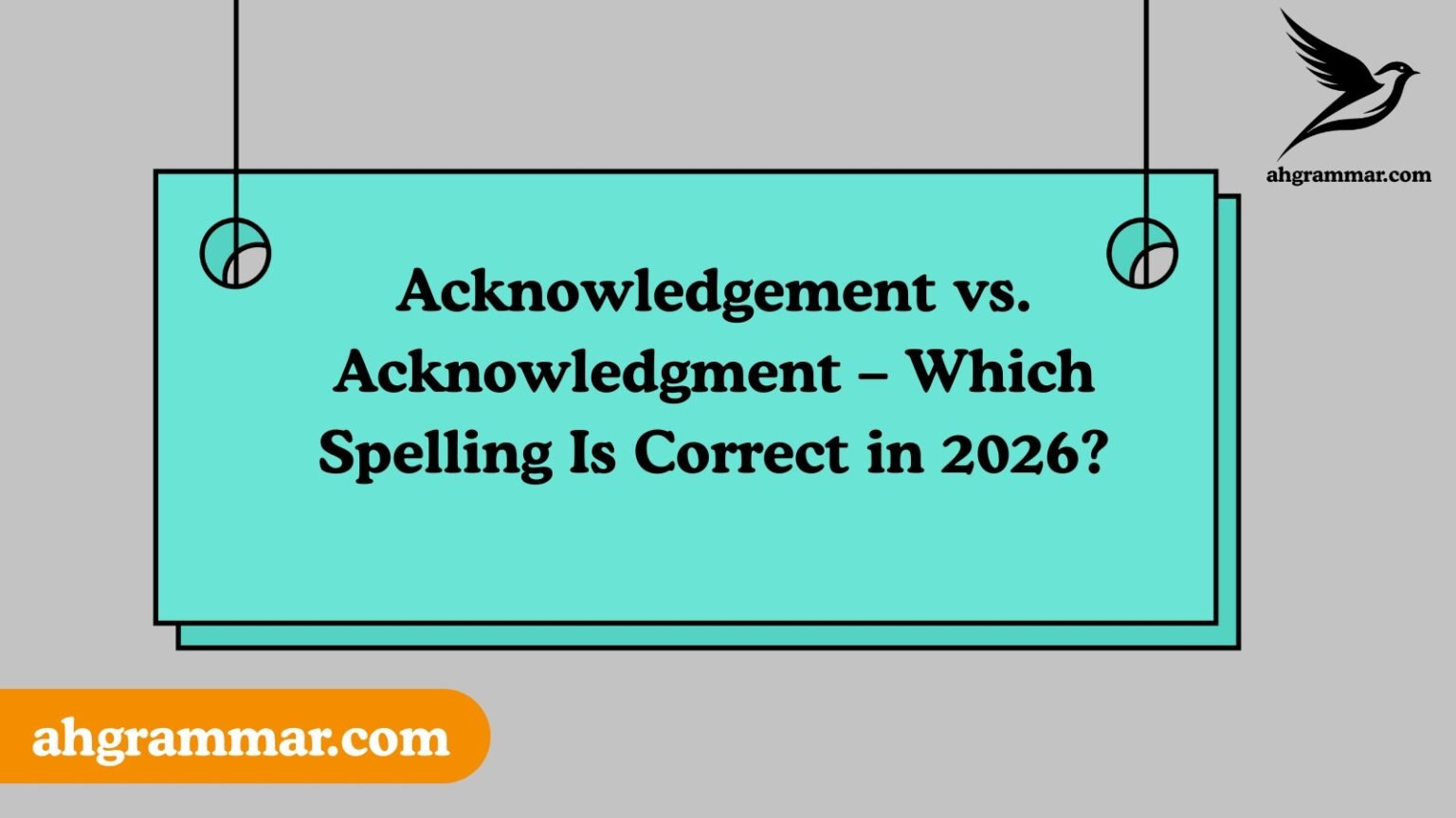 Acknowledgement vs. Acknowledgment – Which Spelling Is Correct in 2026?