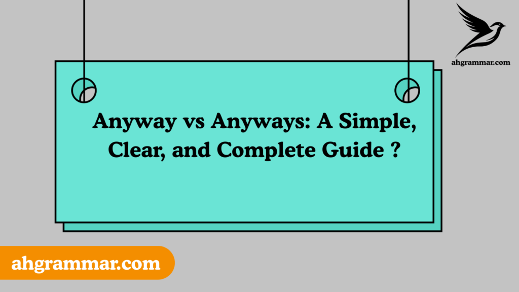 Anyway vs Anyways: A Simple, Clear, and Complete Guide