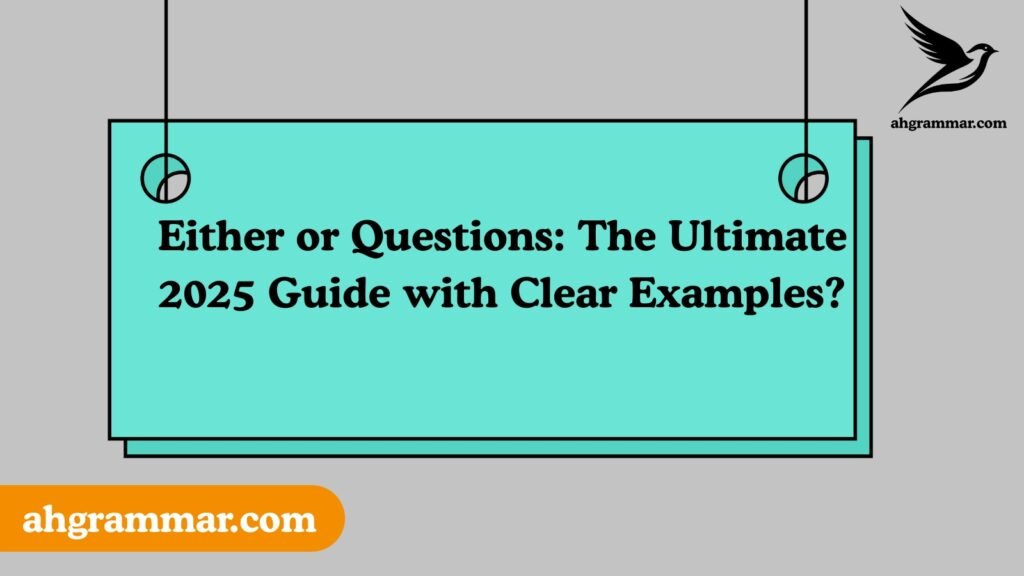 Either or Questions: The Ultimate 2025 Guide with Clear Examples?