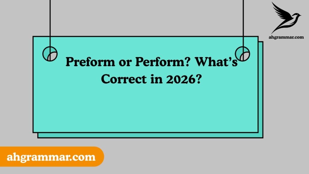 Preform or Perform? What’s Correct in 2026?