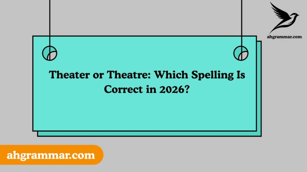 Theater or Theatre: Which Spelling Is Correct in 2026?