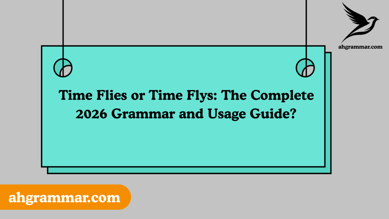 Time Flies or Time Flys: The Complete 2026 Grammar and Usage Guide?